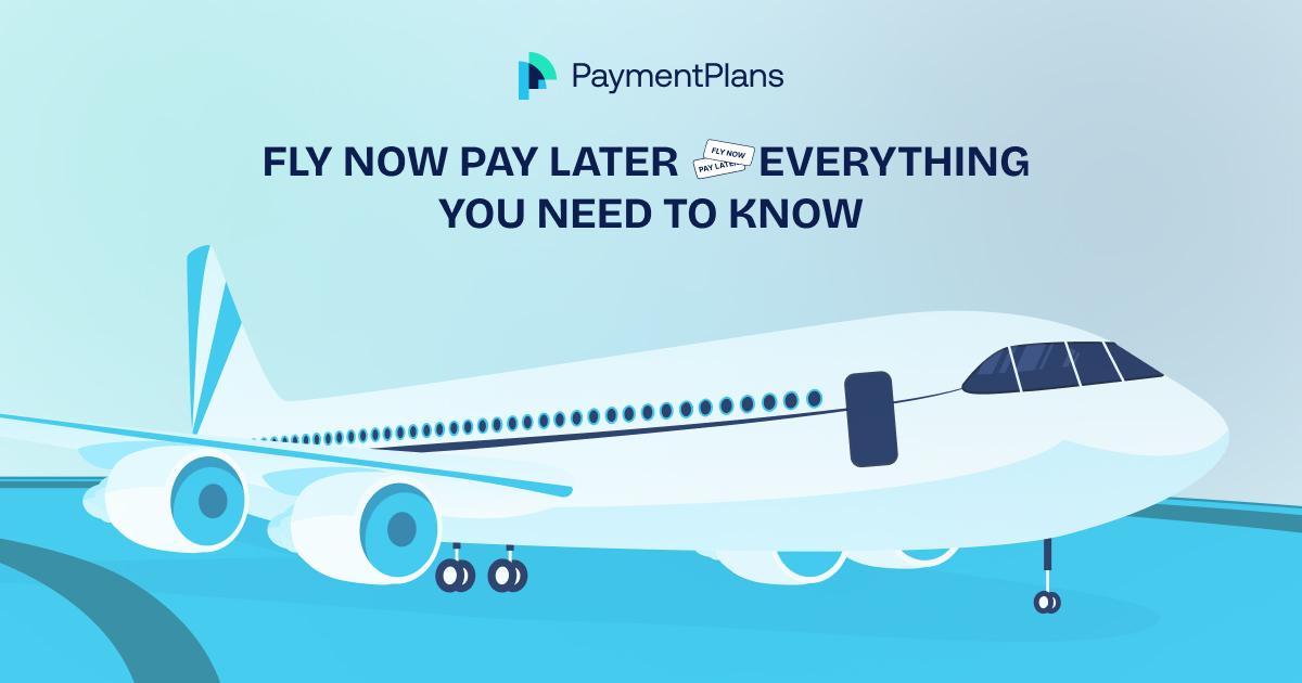 Fly Now Pay Later — Everything You Need to Know in 2024 - Payment Plans WC